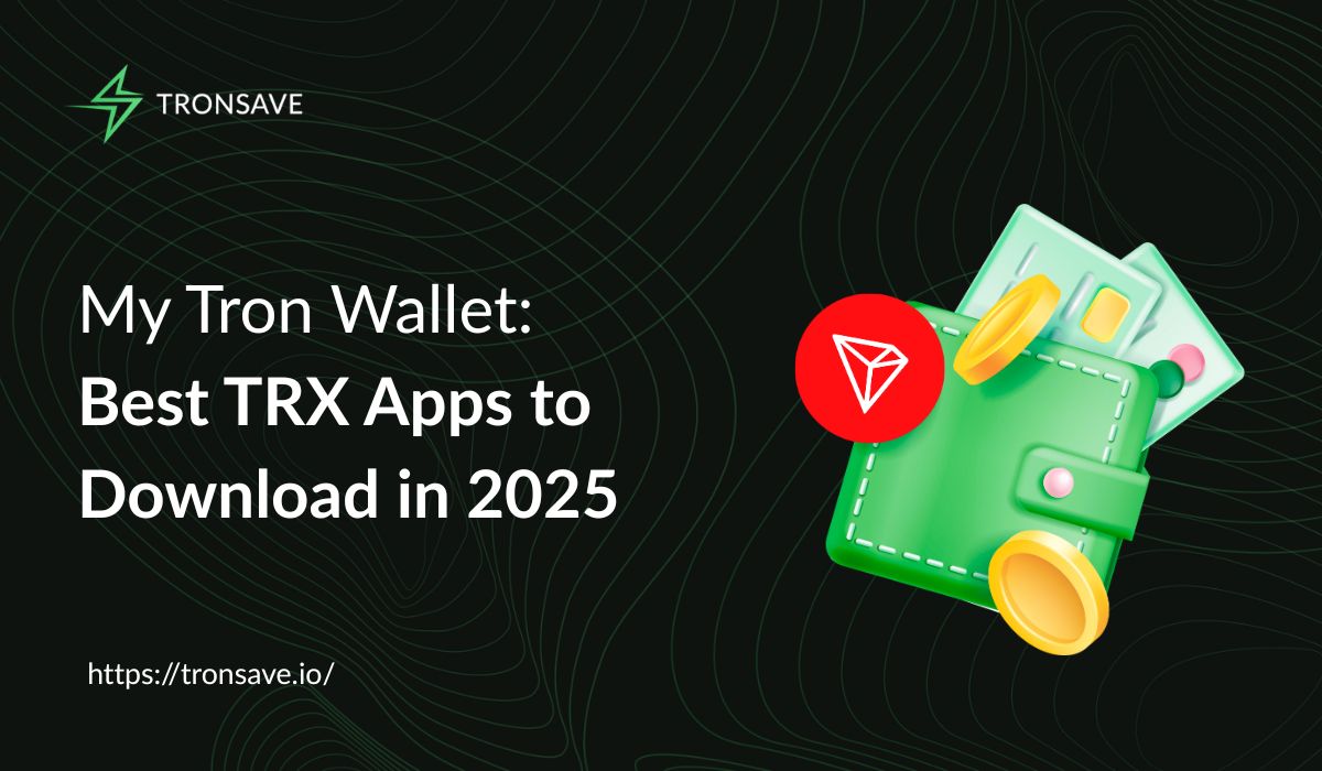 My Tron Wallet: Best TRX Apps to Download in 2025 - Tronsave Blog ...