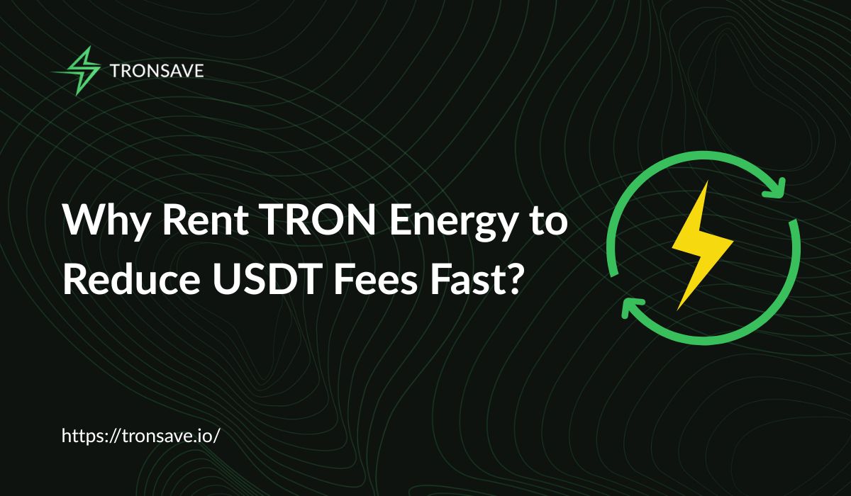 Why Rent TRON Energy to Reduce USDT Fees Fast? - Tronsave Blog | TRON ...