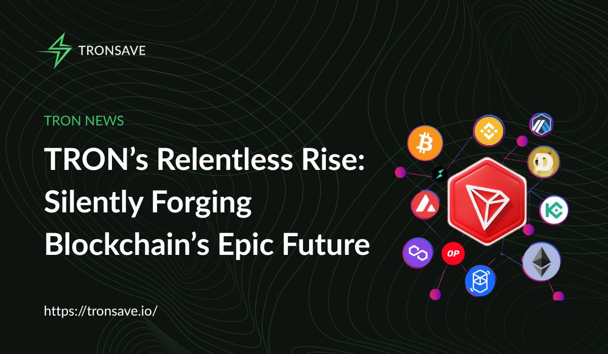 TRON’s Relentless Rise: Silently Forging Blockchain’s Epic Future ...