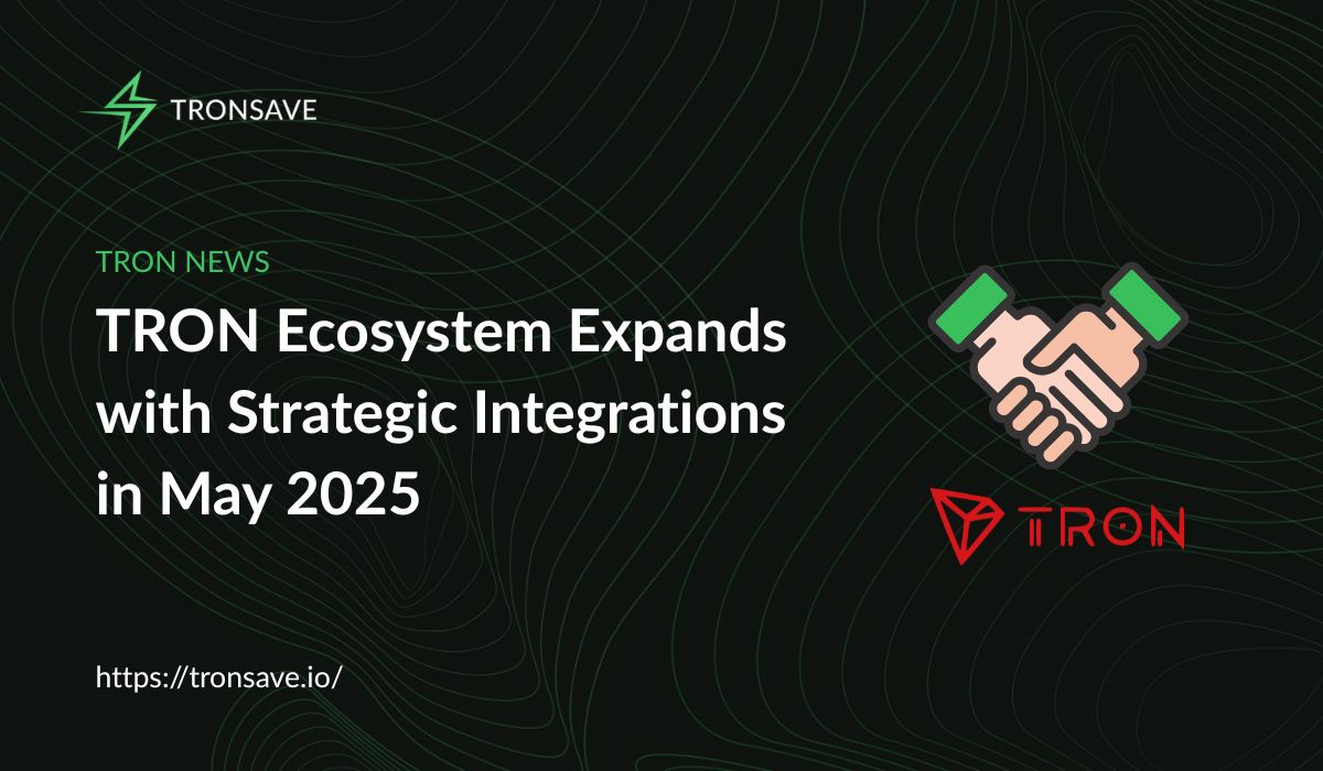 TRON Ecosystem Expands with Strategic Integrations in May 2025 ...