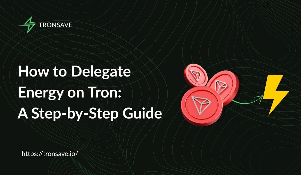 How to Delegate Energy on Tron: A Step-by-Step Guide - Tronsave Blog ...