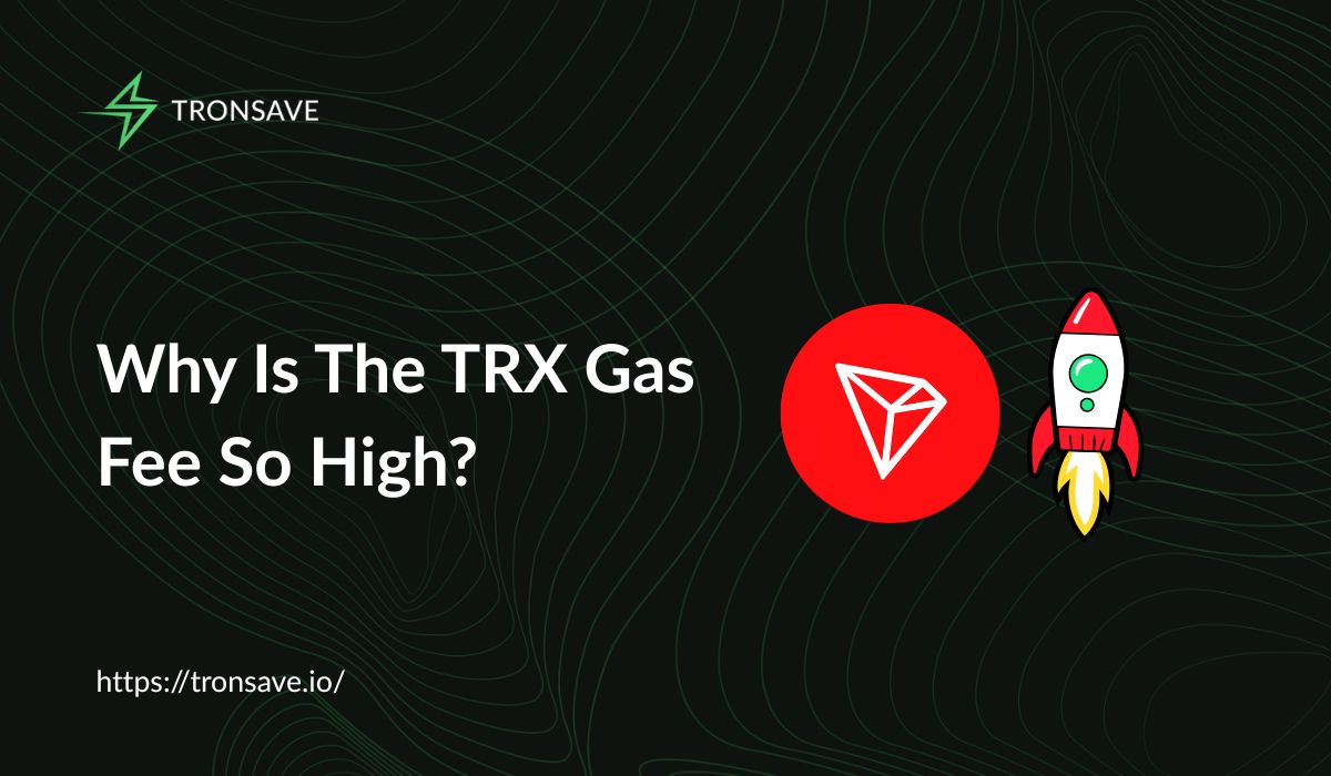 Why Is The TRX Gas Fee So High? - Tronsave Blog | TRON Energy and ...