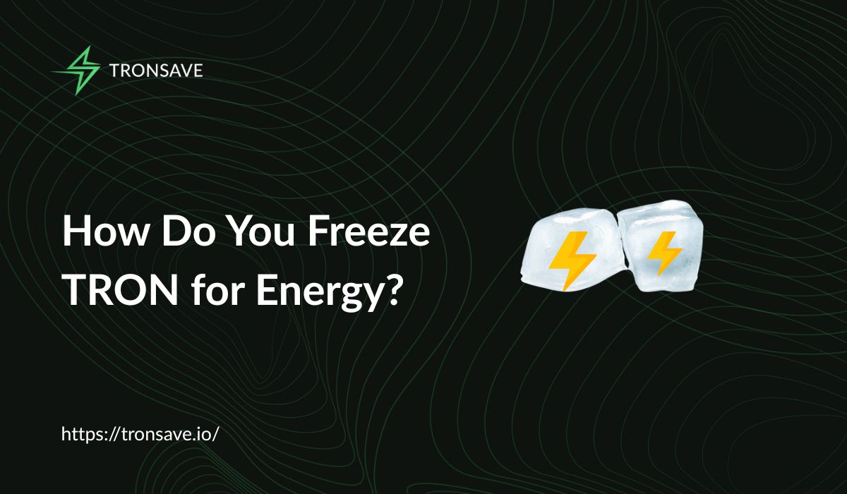 How Do You Freeze TRON for Energy? - Tronsave Blog | TRON Energy and ...