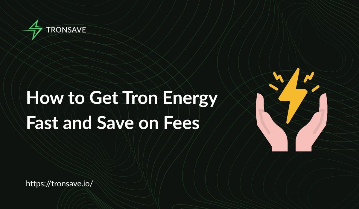How to Get Tron Energy Fast and Save on Fees - Tronsave Blog | TRON ...