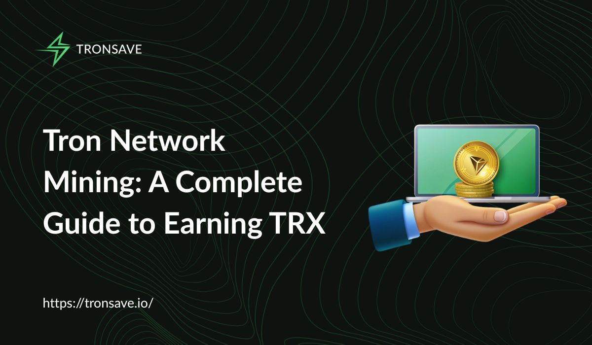 Tron Network Mining: A Complete Guide to Earning TRX - Tronsave Blog ...