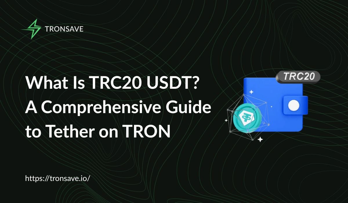 What Is TRC20 USDT? A Comprehensive Guide to Tether on TRON - Tronsave Blog | TRON Energy and ...