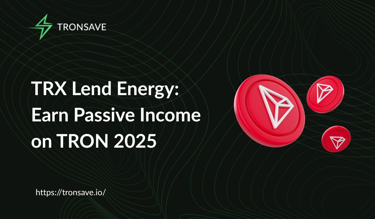 TRX Lend Energy: Earn Passive Income on TRON 2025 - Tronsave Blog ...